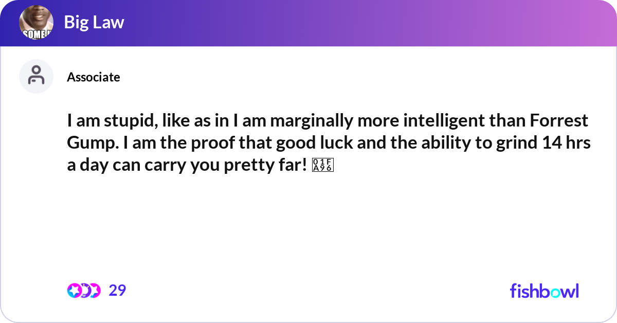 I am stupid, like as in I am marginally more intel... | Fishbowl