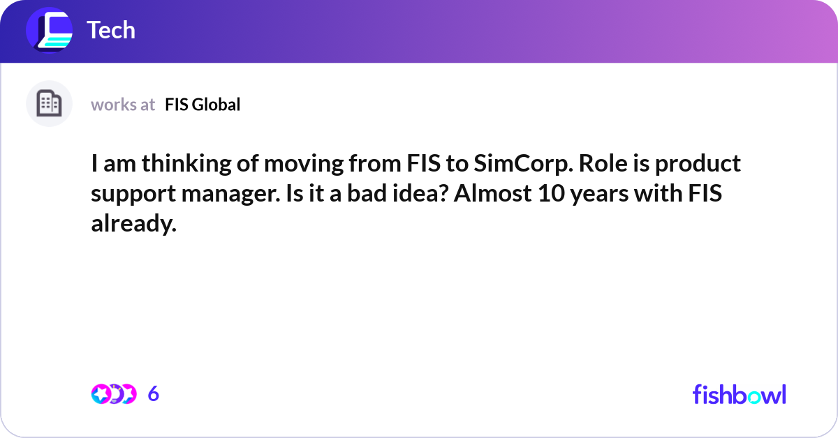 I am thinking of moving from FIS to SimCorp. Role ... | Fishbowl