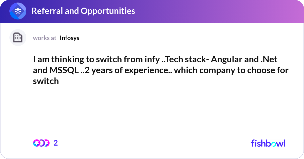 I am thinking to switch from infy ..Tech stack- An... | Fishbowl