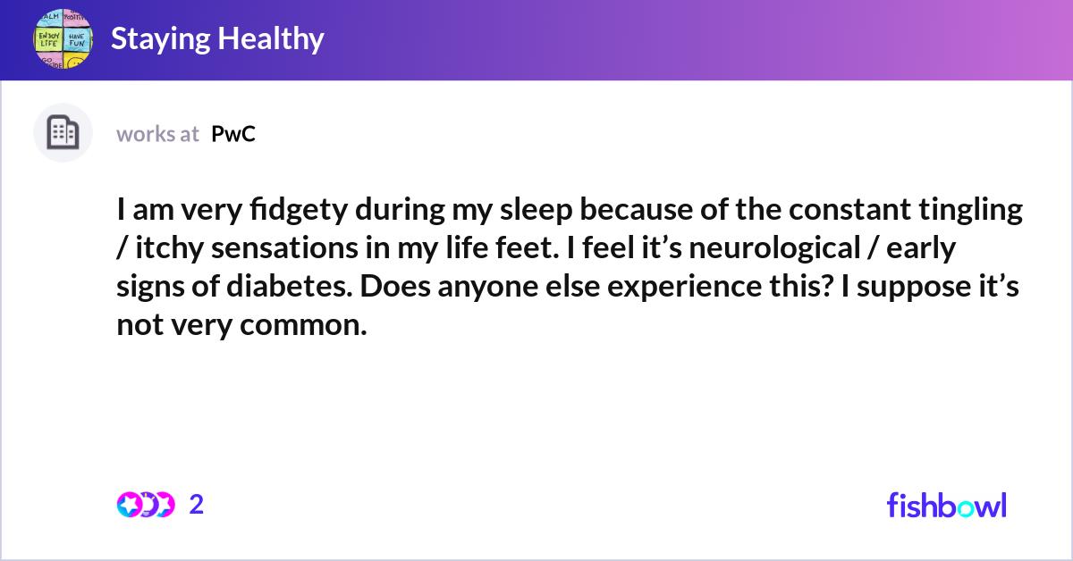 I am very fidgety during my sleep because of the c... | Fishbowl