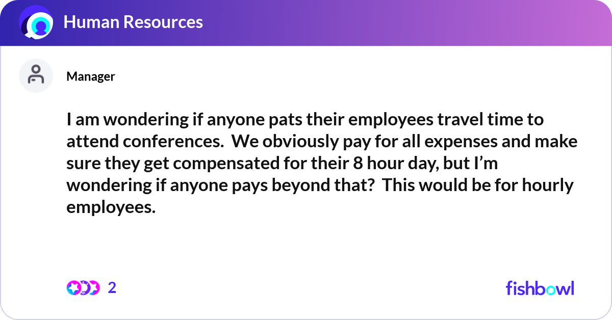 I am wondering if anyone pats their employees trav... | Fishbowl
