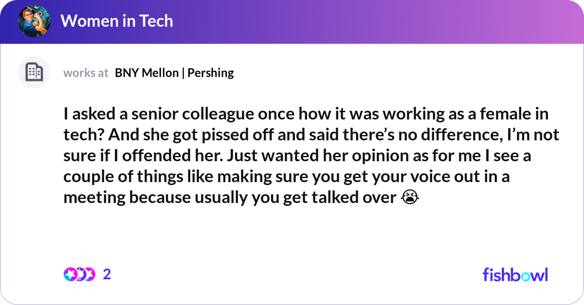 I asked a senior colleague once how it was working... | Fishbowl