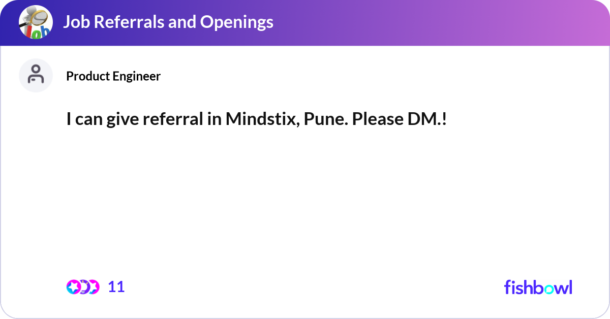 I can give referral in Mindstix, Pune. Please DM.!... | Fishbowl
