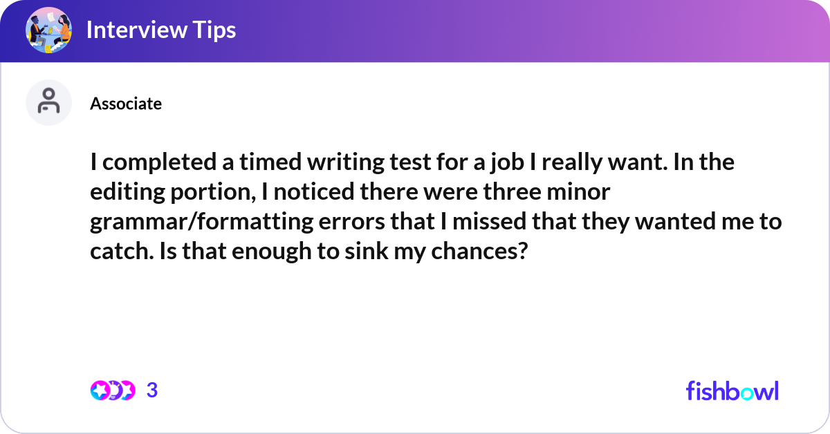 I completed a timed writing test for a job I reall... | Fishbowl