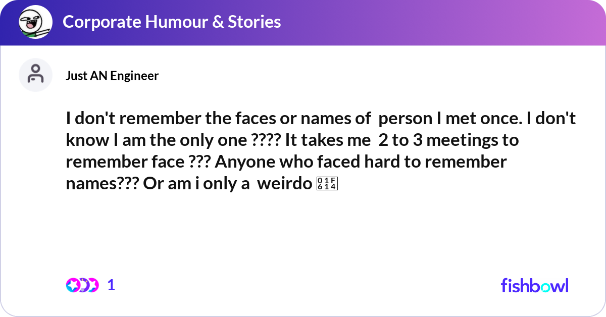 I don't remember the faces or names of person I m... | Fishbowl