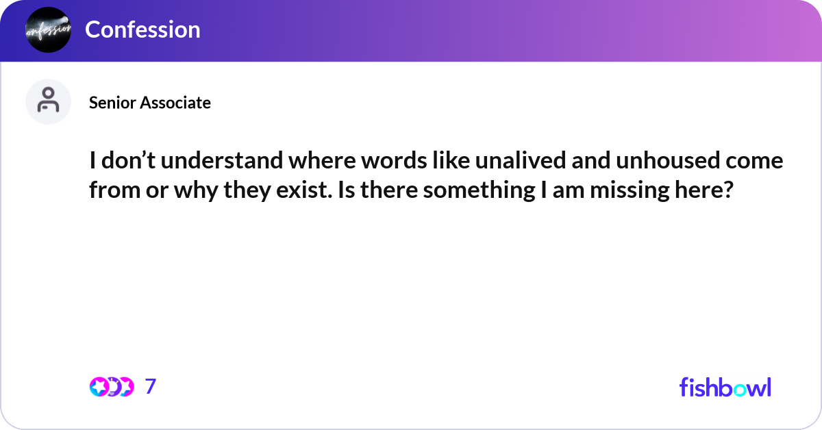 I don’t understand where words like unalived and u... | Fishbowl