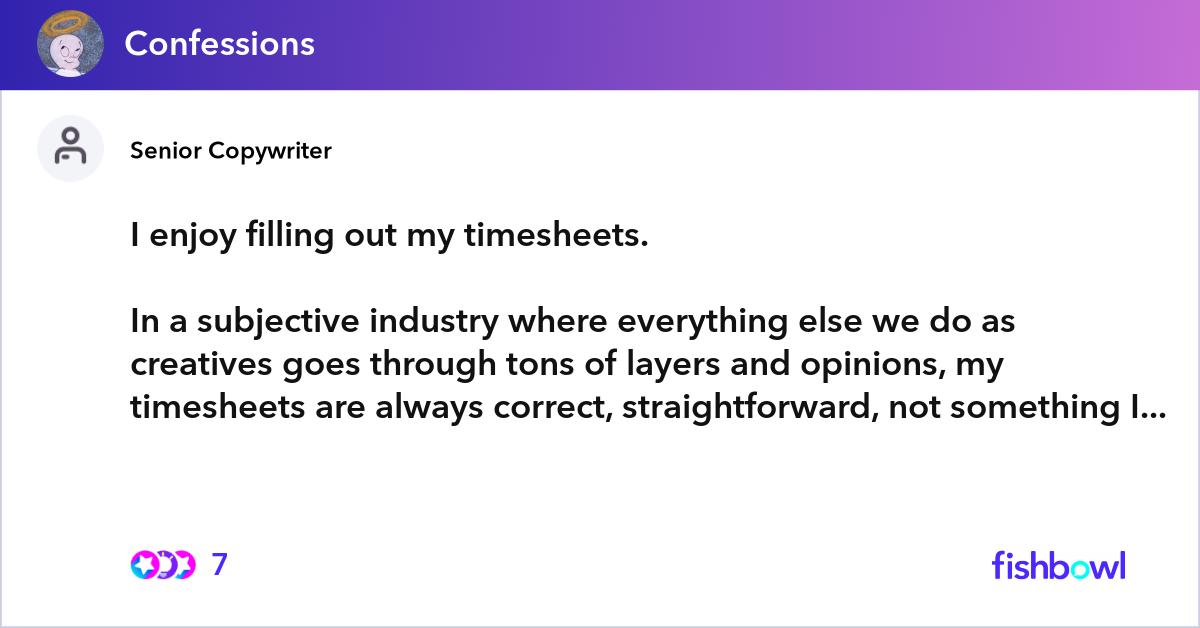 I enjoy filling out my timesheets. In a subjectiv... | Fishbowl