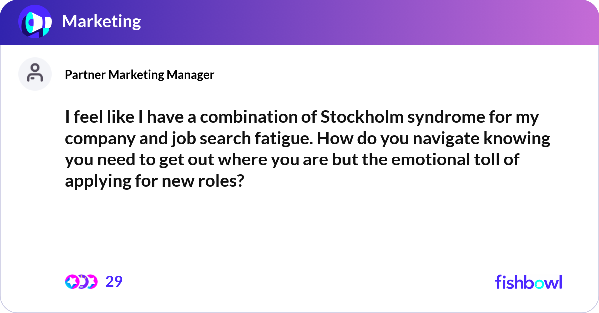 I feel like I have a combination of Stockholm synd... | Fishbowl