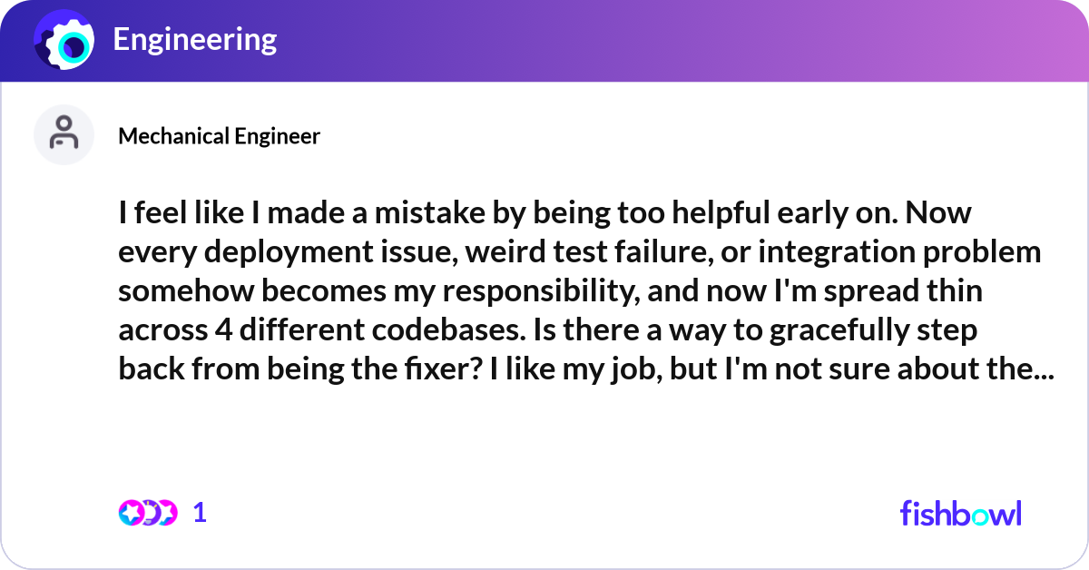 I feel like I made a mistake by being too helpful ... | Fishbowl
