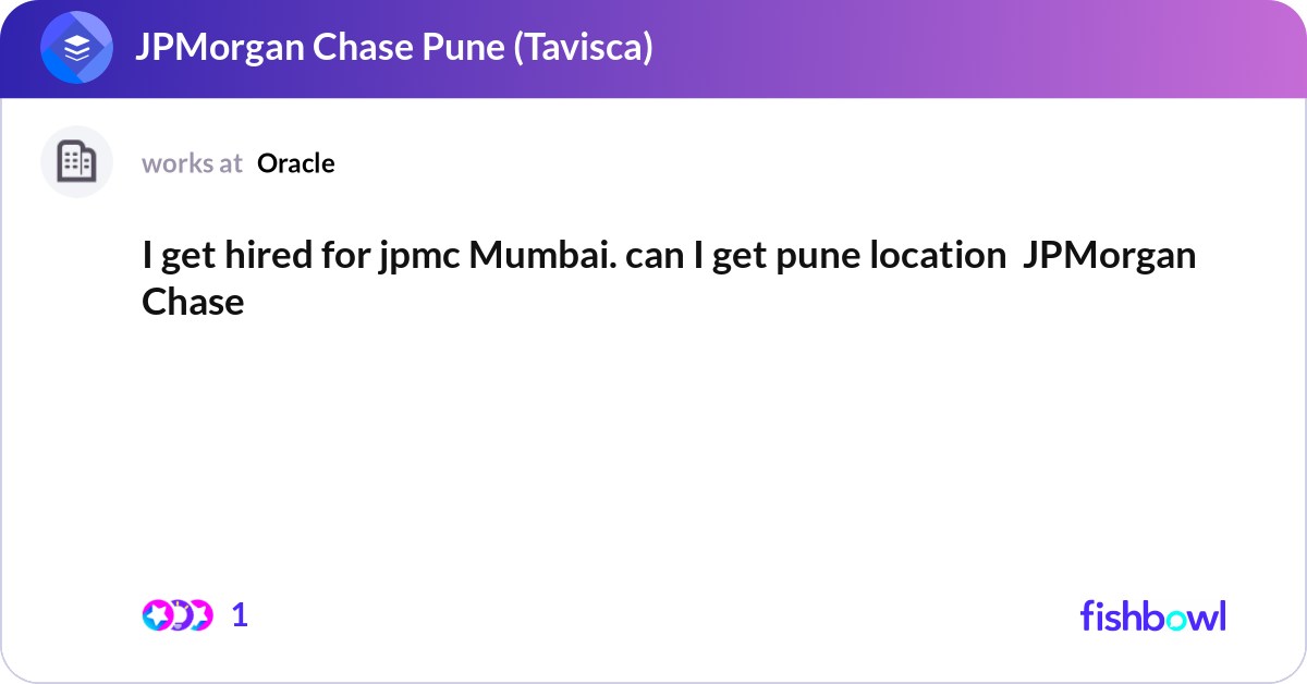 I get hired for jpmc Mumbai. can I get pune locati... | Fishbowl