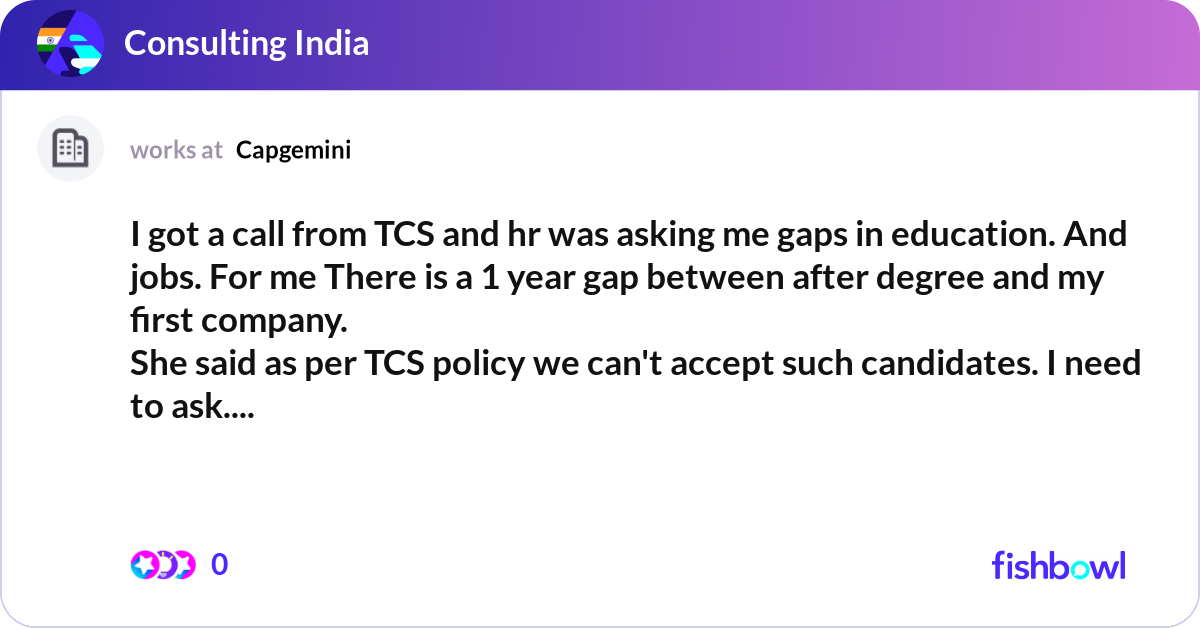 I got a call from TCS and hr was asking me gaps in... | Fishbowl