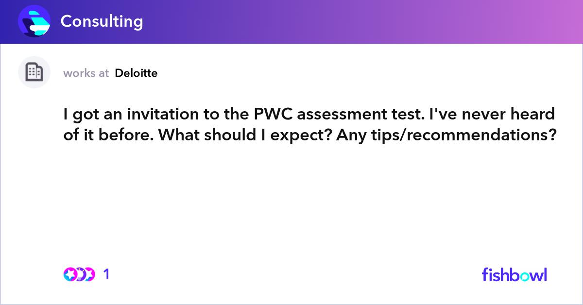I got an invitation to the PWC assessment test. I'... | Fishbowl