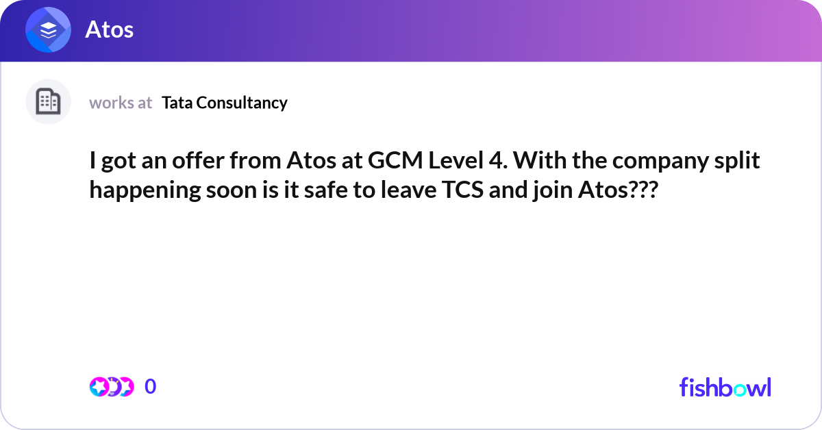 I got an offer from Atos at GCM Level 4. With the ... | Fishbowl