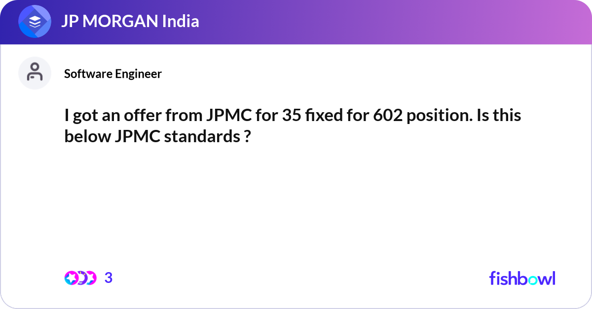 I got an offer from JPMC for 35 fixed for 602 posi... | Fishbowl