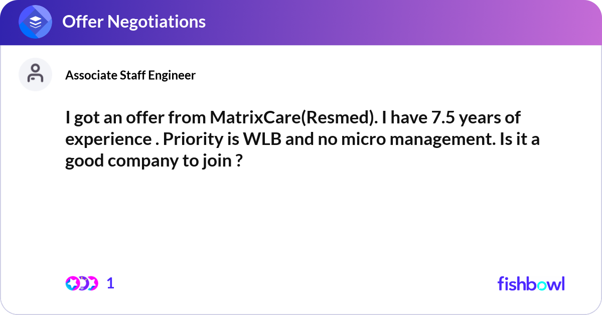 I got an offer from MatrixCare(Resmed). I have 7.5... | Fishbowl