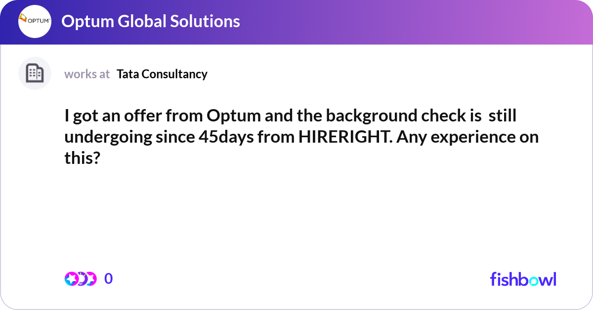I got an offer from Optum and the background check... | Fishbowl