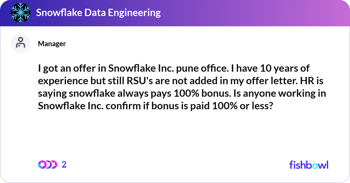 I got an offer in Snowflake Inc. pune office. I ha... | Fishbowl