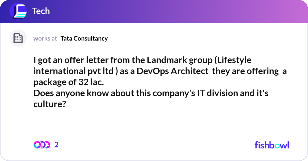I got an offer letter from the Landmark group (Lif... | Fishbowl