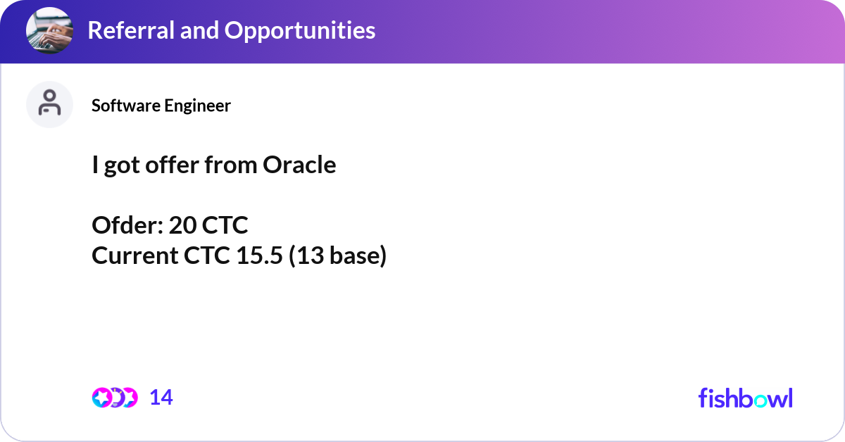 I got offer from Oracle Ofder: 20 CTC Current C... | Fishbowl