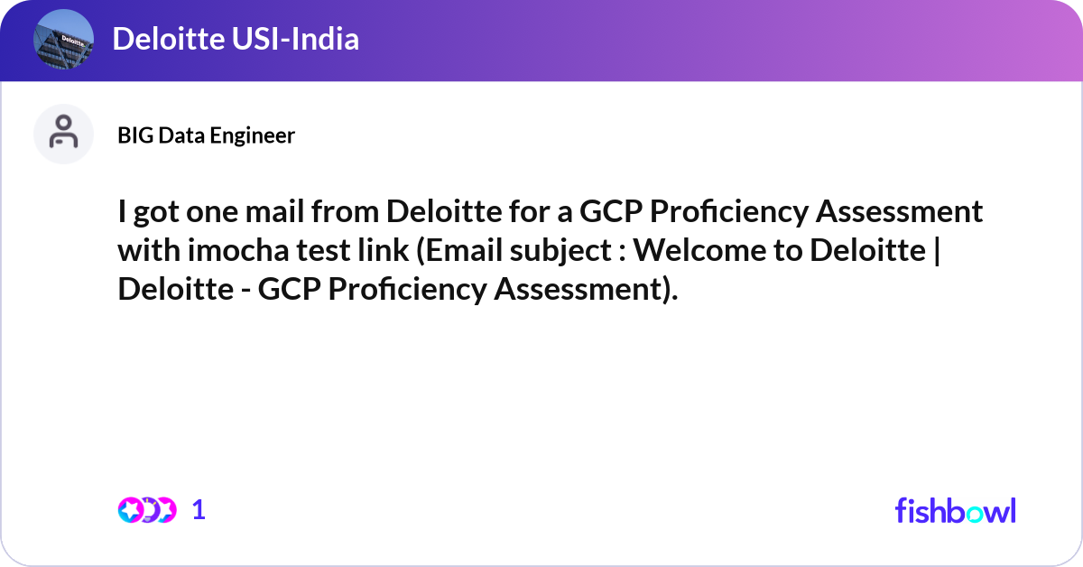 I got one mail from Deloitte for a GCP Proficiency... | Fishbowl