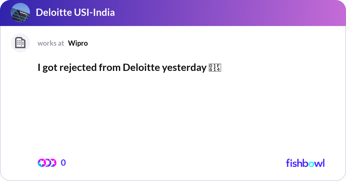 I got rejected from Deloitte yesterday 😔 | Fishbowl