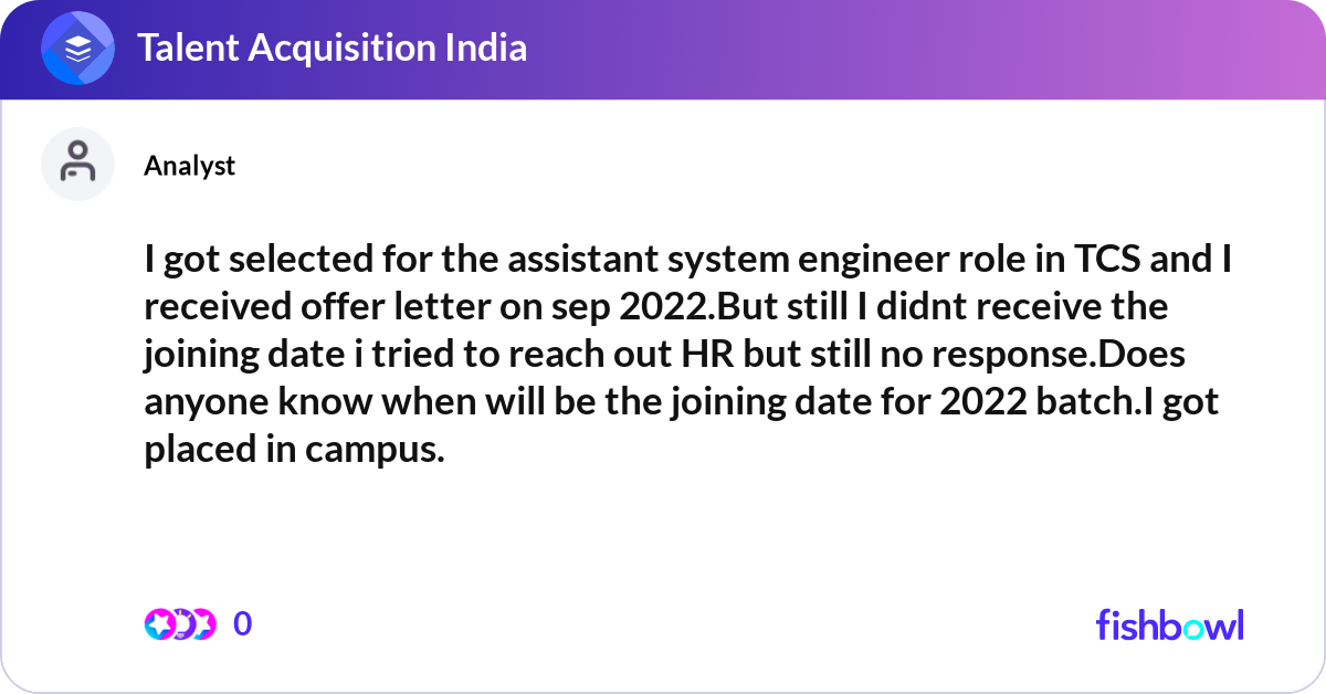 I got selected for the assistant system engineer r... | Fishbowl