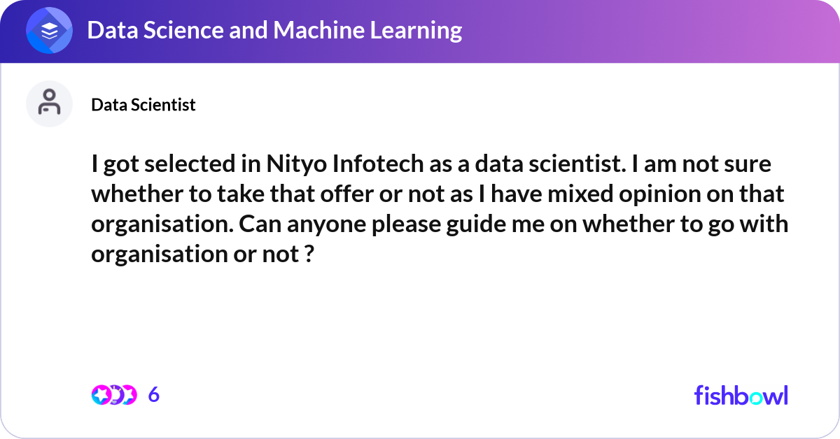 I got selected in Nityo Infotech as a data scienti... | Fishbowl