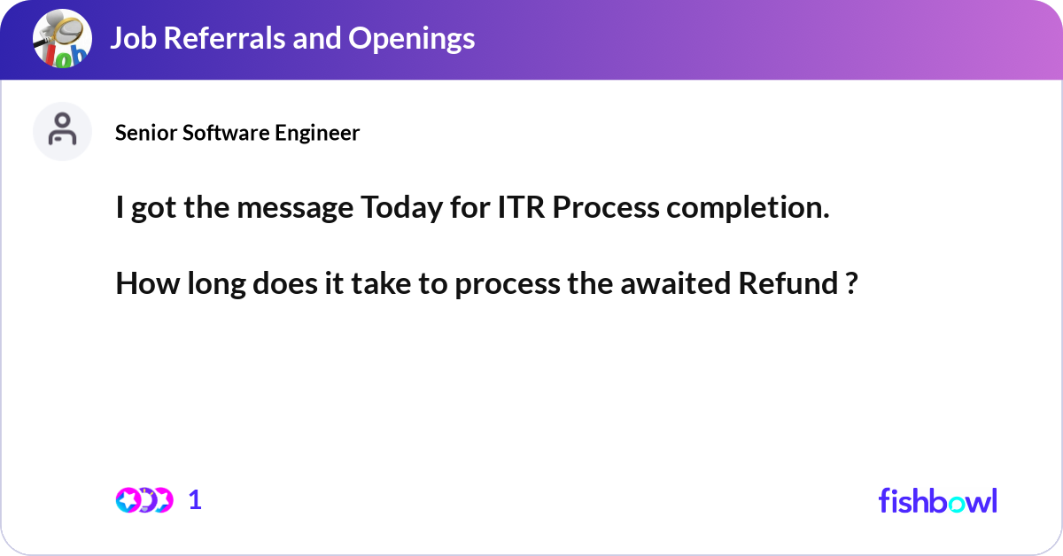 I got the message Today for ITR Process completion... | Fishbowl