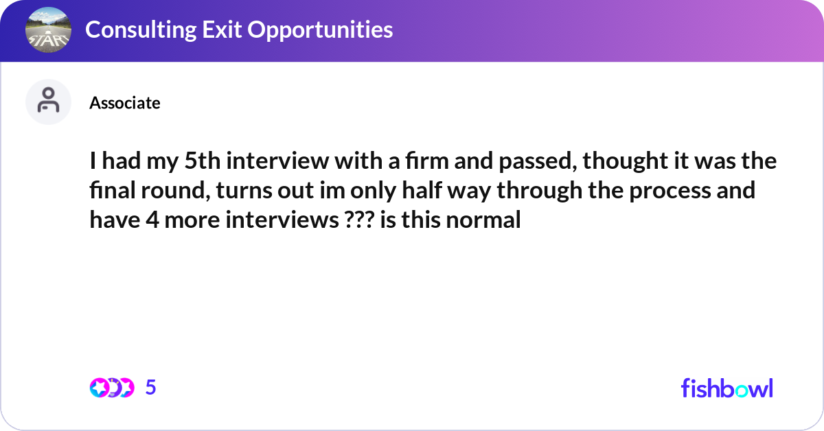 I had my 5th interview with a firm and passed, tho... | Fishbowl