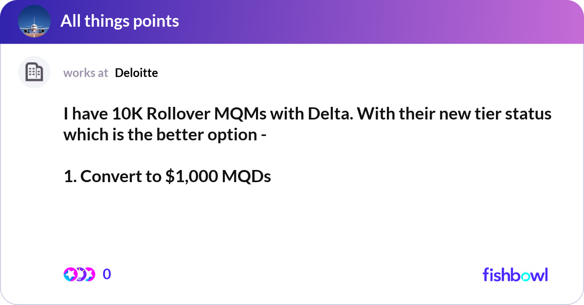 I have 10K Rollover MQMs with Delta. With their ne... | Fishbowl