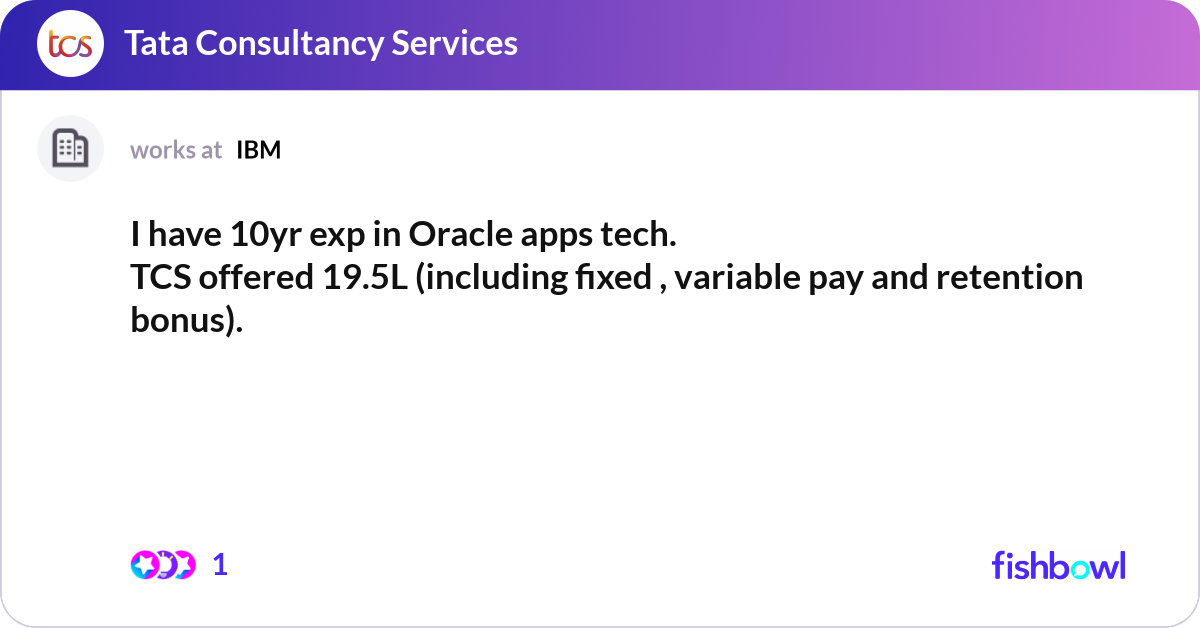 I have 10yr exp in Oracle apps tech. TCS offered 1... | Fishbowl