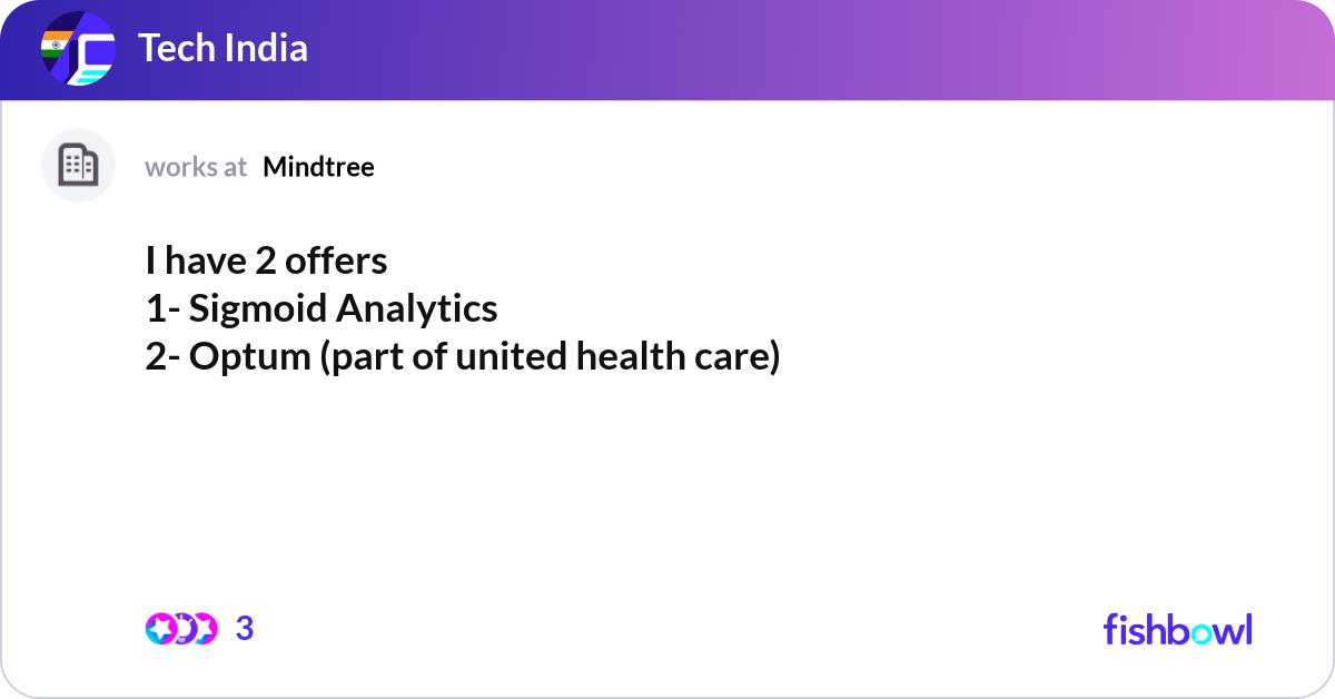I have 2 offers 1- Sigmoid Analytics 2- Optum (pa... | Fishbowl