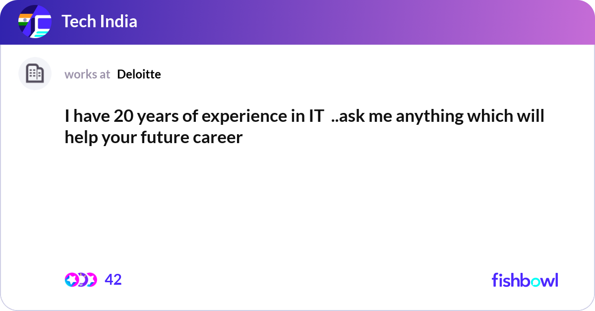 I have 20 years of experience in IT ..ask me anyt... | Fishbowl