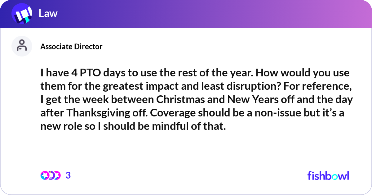 I have 4 PTO days to use the rest of the year. How... | Fishbowl