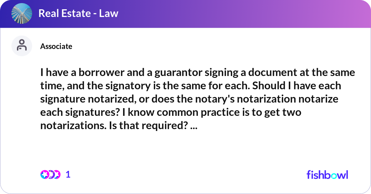 I have a borrower and a guarantor signing a docume... | Fishbowl