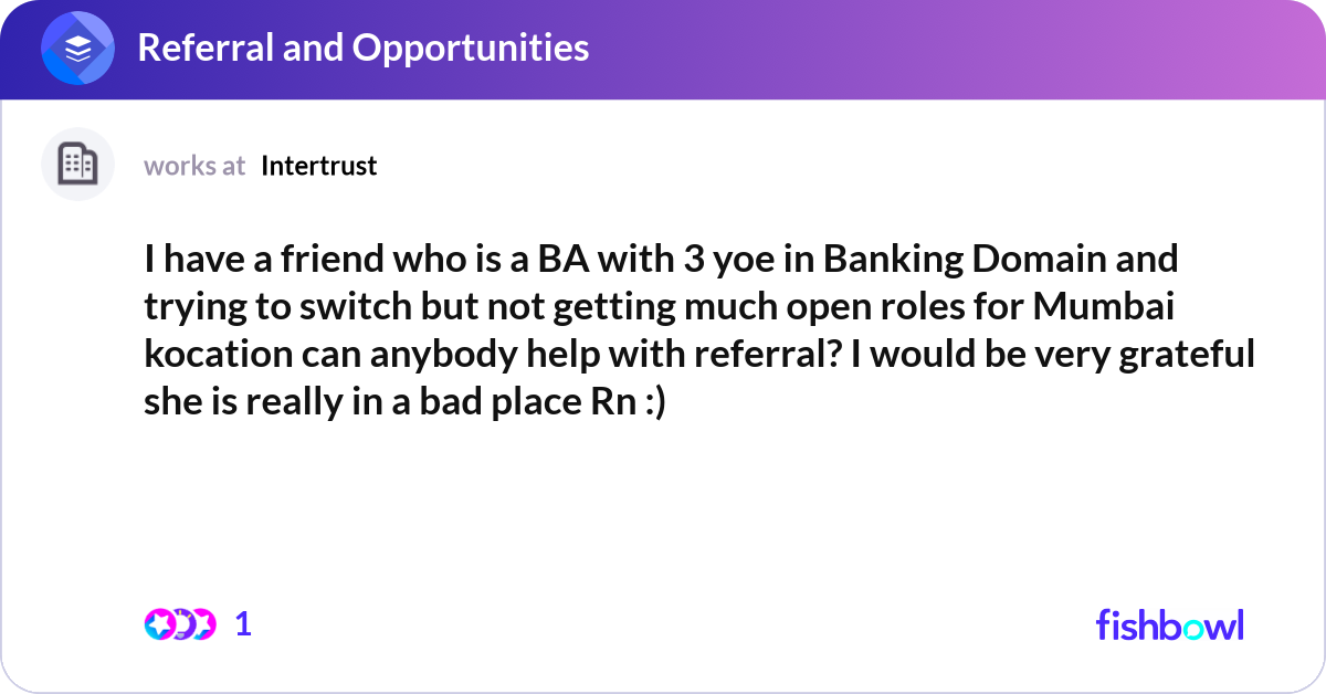 I have a friend who is a BA with 3 yoe in Banking ... | Fishbowl