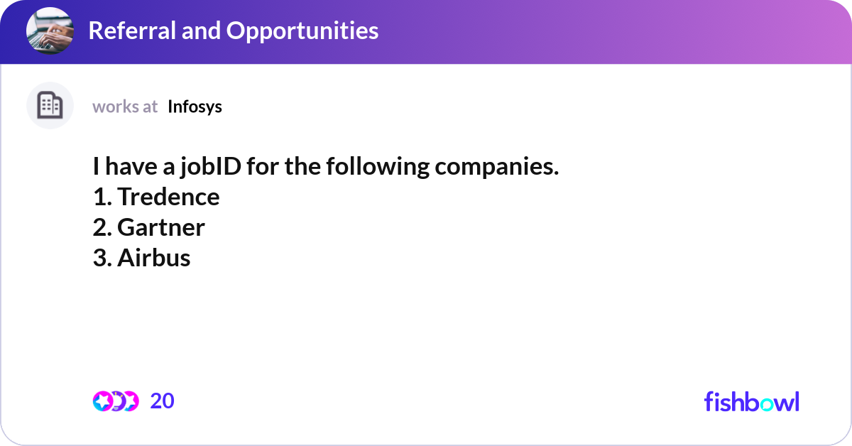 I have a jobID for the following companies. 1. Tre... | Fishbowl