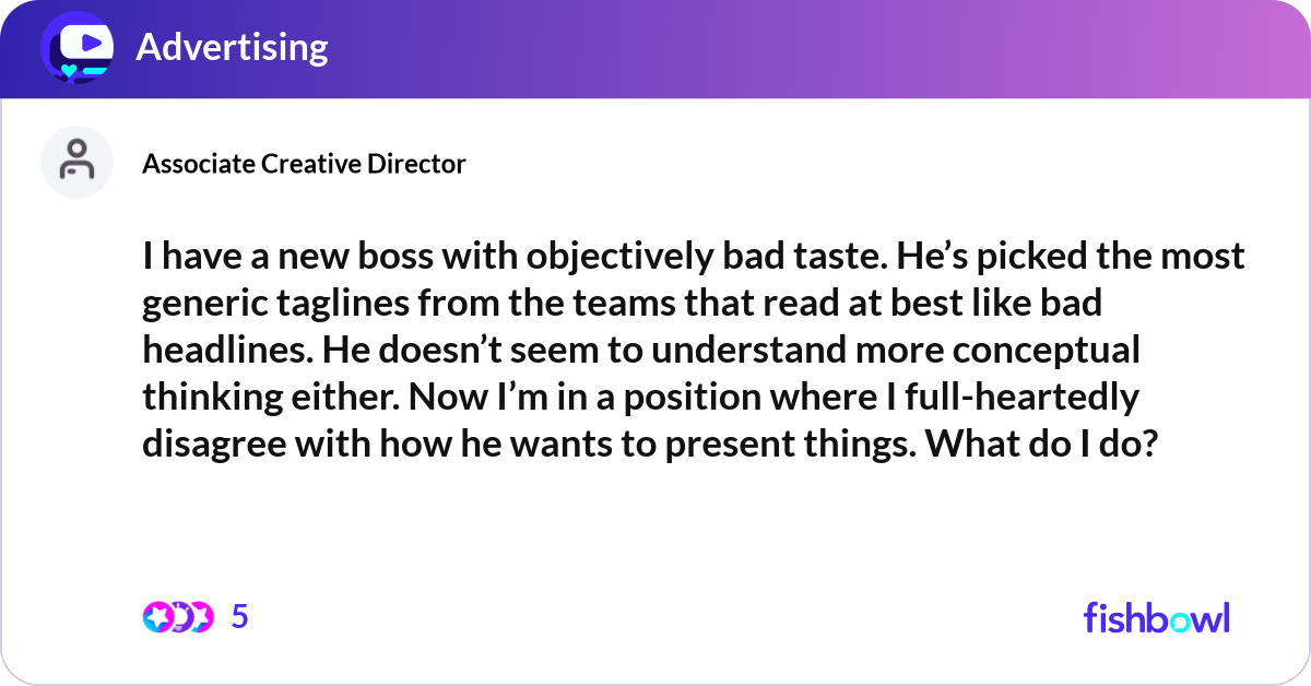 I have a new boss with objectively bad taste. He’s... | Fishbowl
