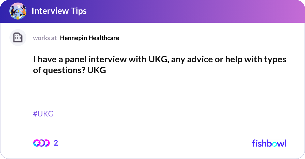 I have a panel interview with UKG, any advice or h... | Fishbowl
