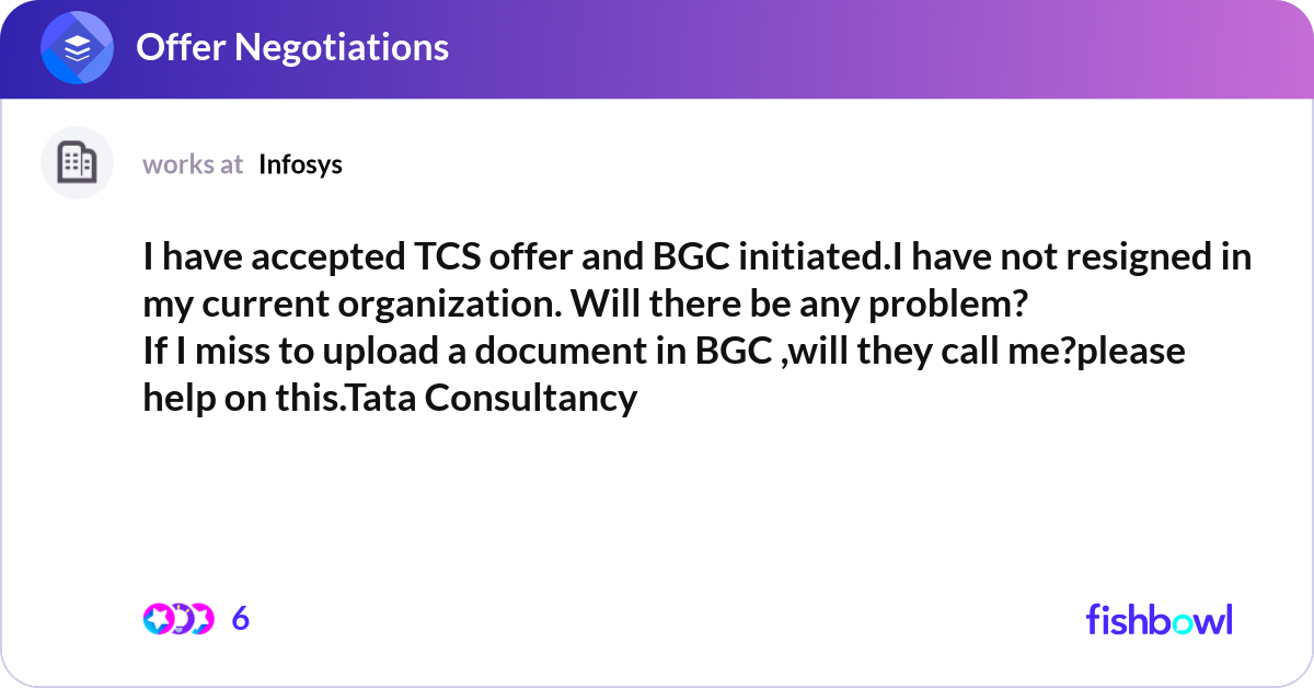 I have accepted TCS offer and BGC initiated.I have... | Fishbowl