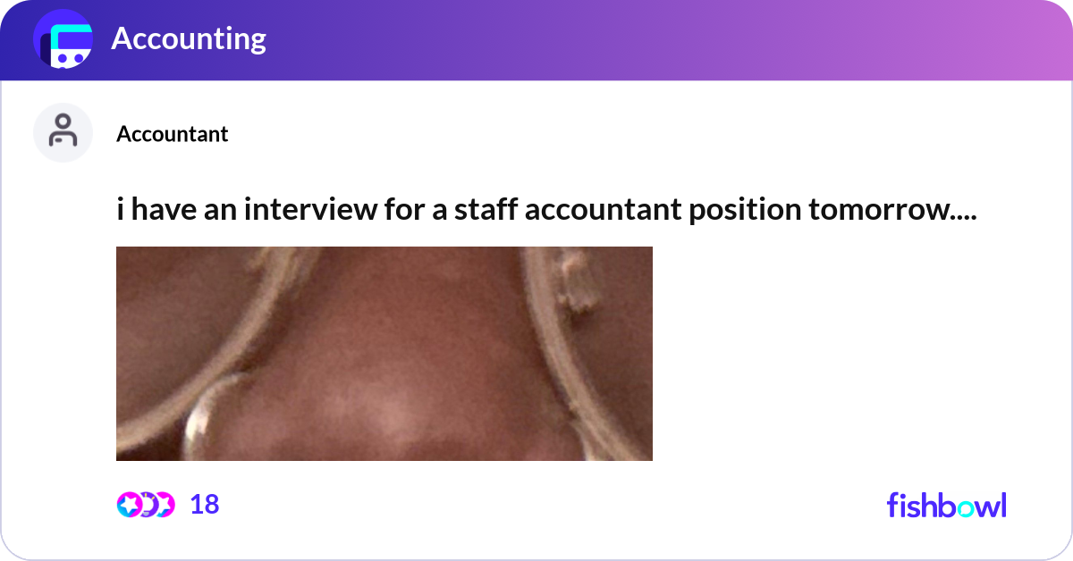 i have an interview for a staff accountant positio... | Fishbowl