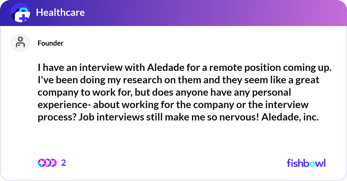 I have an interview with Aledade for a remote posi... | Fishbowl