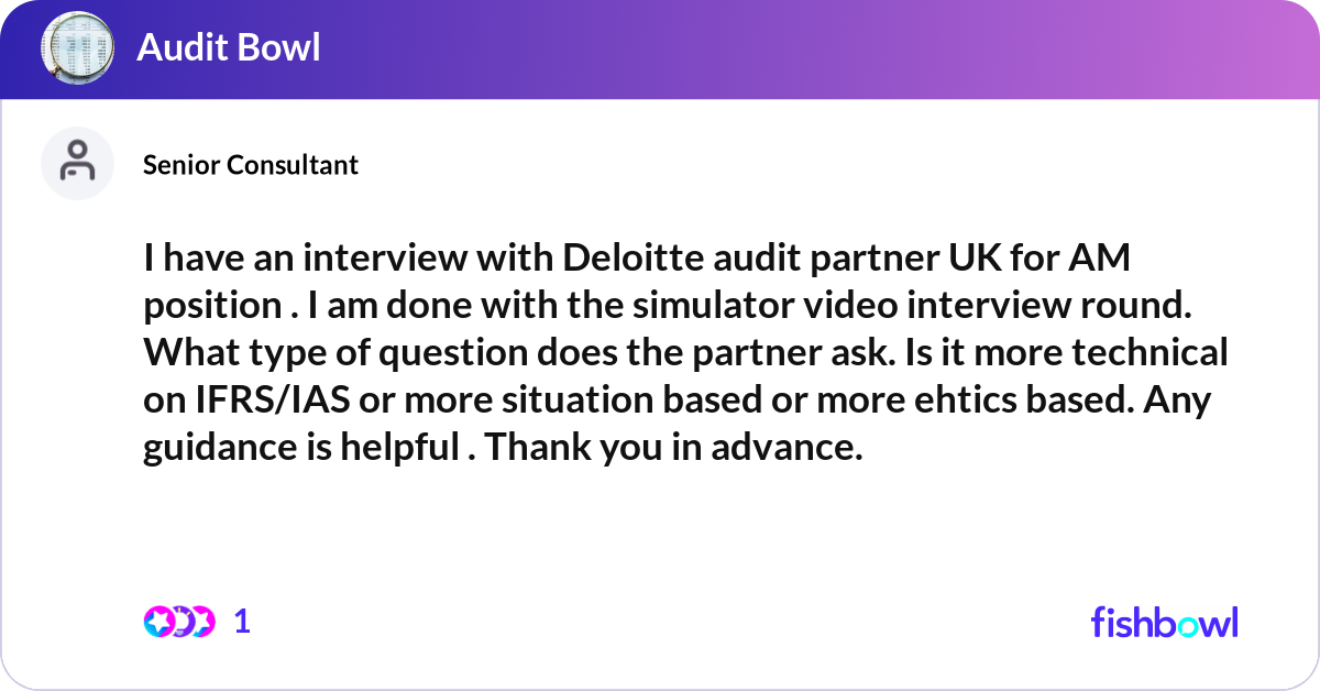 I have an interview with Deloitte audit partner UK... | Fishbowl