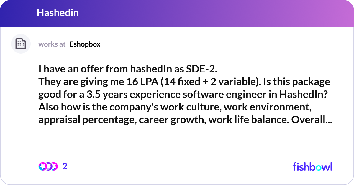I have an offer from hashedIn as SDE-2. They are g... | Fishbowl