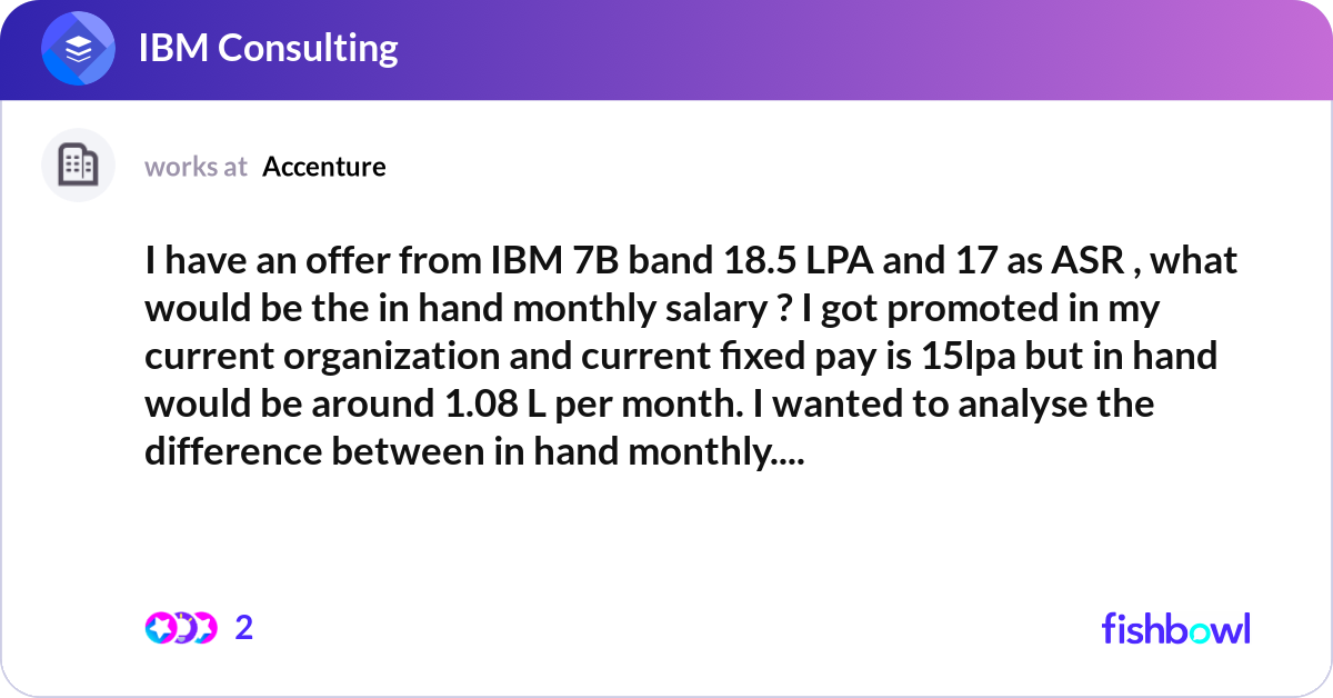 I have an offer from IBM 7B band 18.5 LPA and 17 a... | Fishbowl