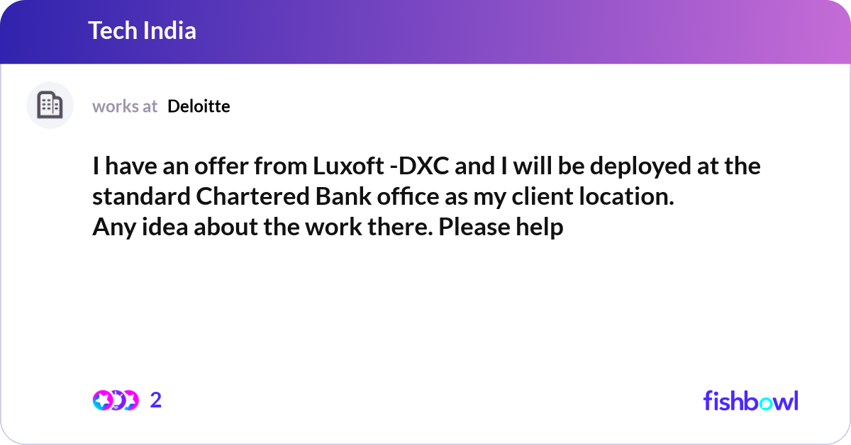 I have an offer from Luxoft -DXC and I will be dep... | Fishbowl