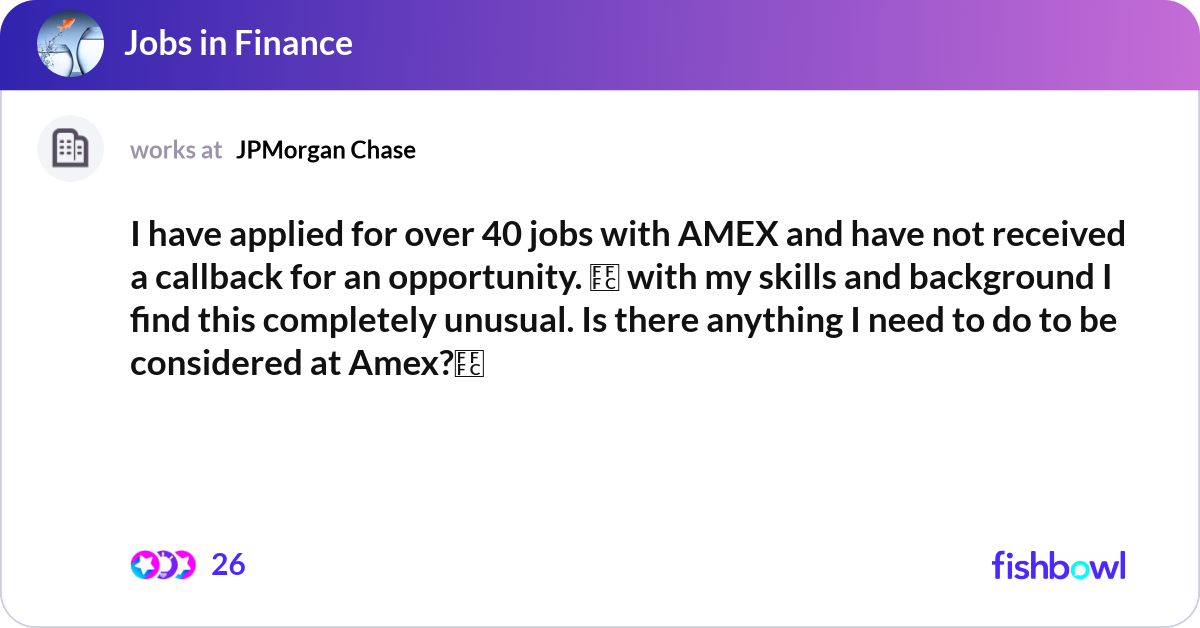 I have applied for over 40 jobs with AMEX and have... | Fishbowl