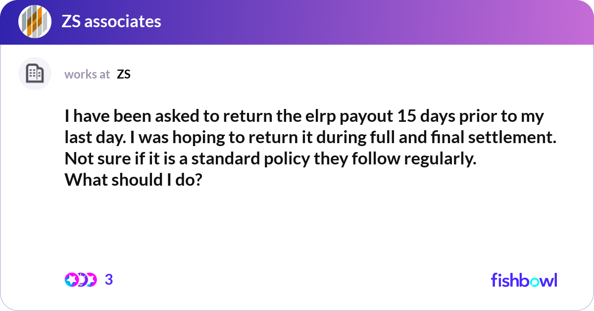 I have been asked to return the elrp payout 15 day... | Fishbowl