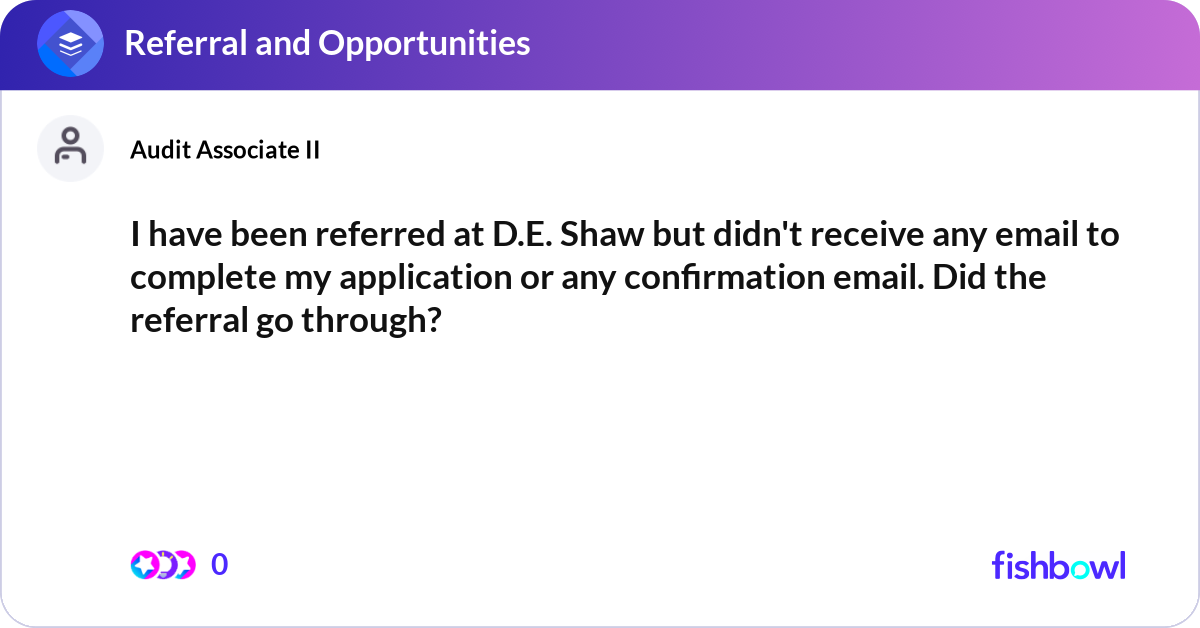 I have been referred at D.E. Shaw but didn't recei... | Fishbowl