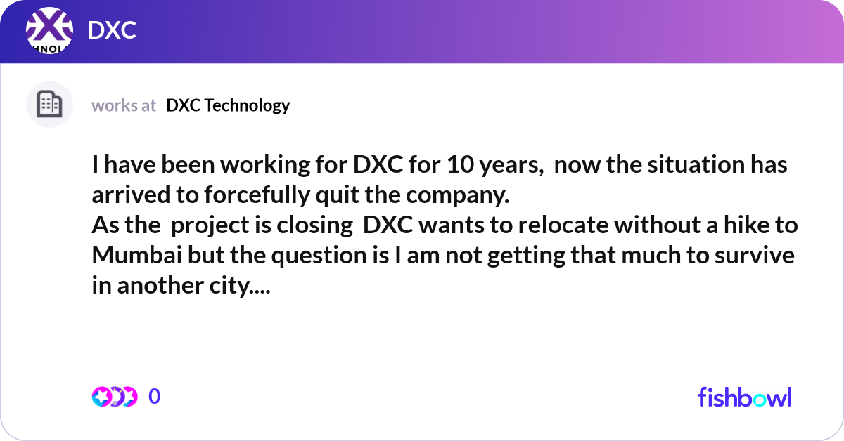 I have been working for DXC for 10 years, now the... | Fishbowl